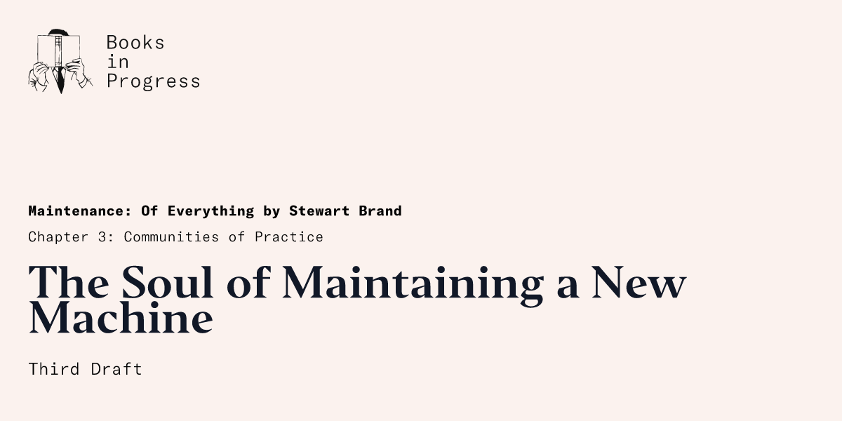The Soul of Maintaining a New Machine - Third Draft | Books in Progress